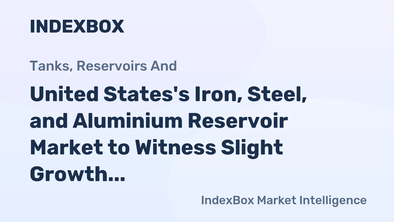 United States's Iron, Steel, and Aluminium Reservoir Market to Witness Slight Growth with +0.6% CAGR