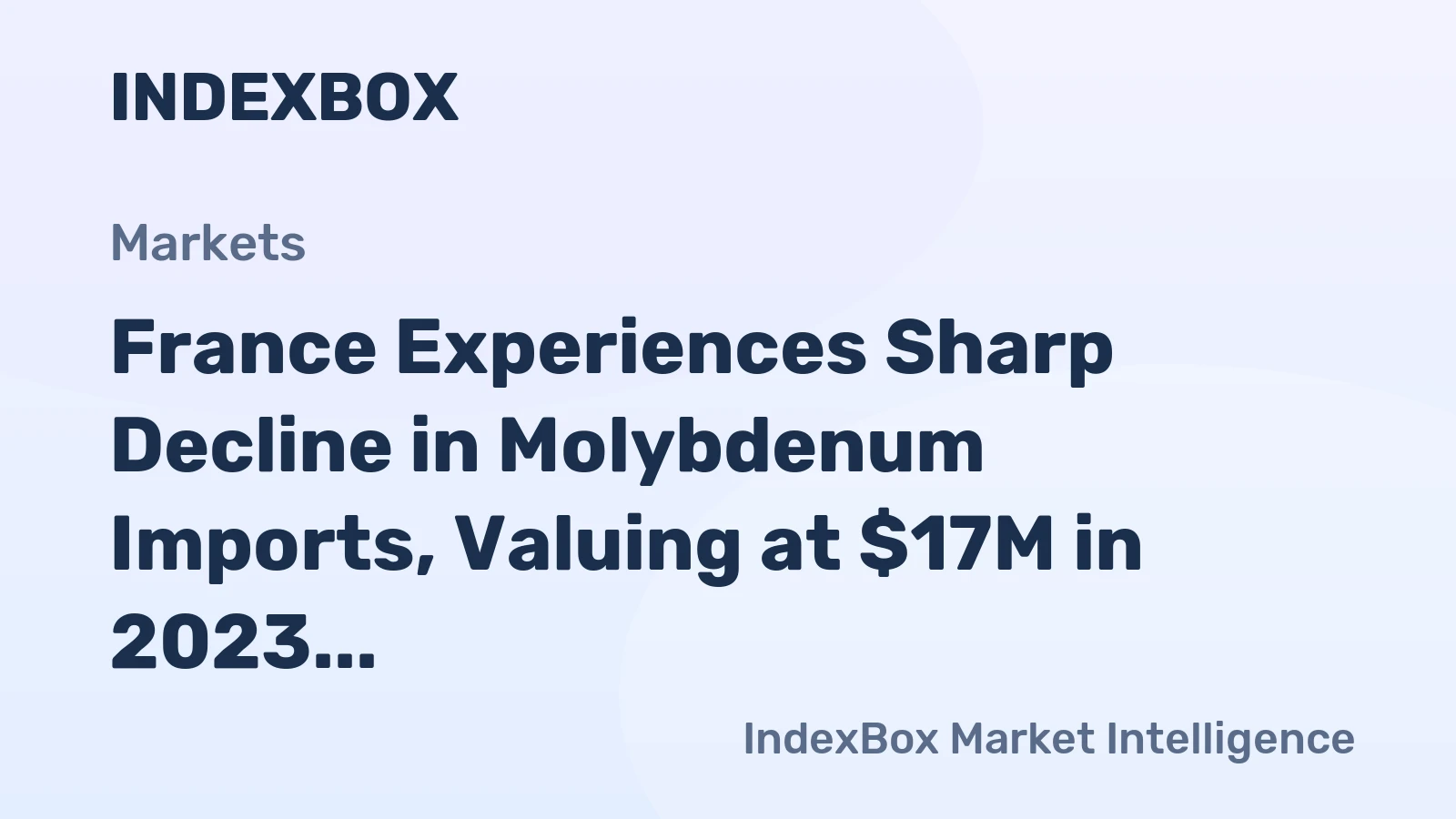 France Experiences Sharp Decline in Molybdenum Imports, Valuing at $17M in 2023