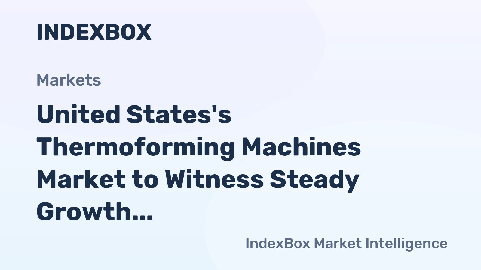 United States's Thermoforming Machines Market to Witness Steady Growth with CAGR of +0.7%