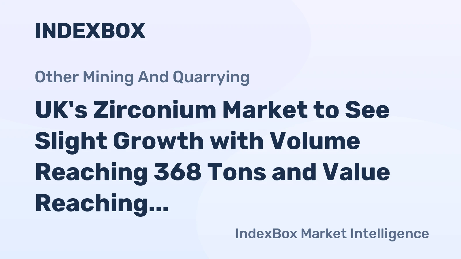 UK's Zirconium Market to See Slight Growth with Volume Reaching 368 Tons and Value Reaching $21M by 2035