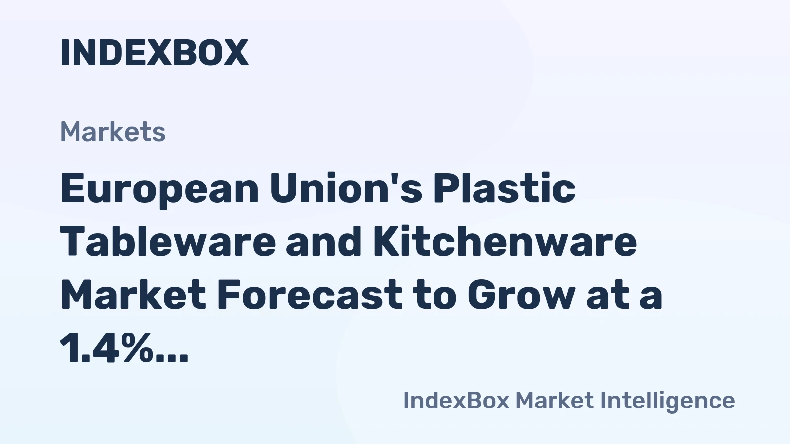 European Union's Plastic Tableware and Kitchenware Market Forecast to Grow at a 1.4% CAGR