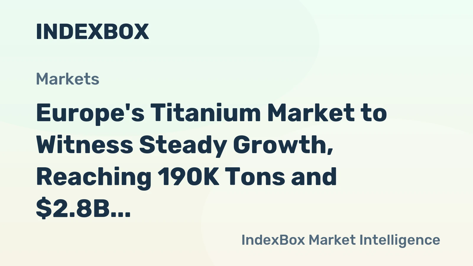 Europe's Titanium Market to Witness Steady Growth, Reaching 190K Tons and $2.8B by 2035