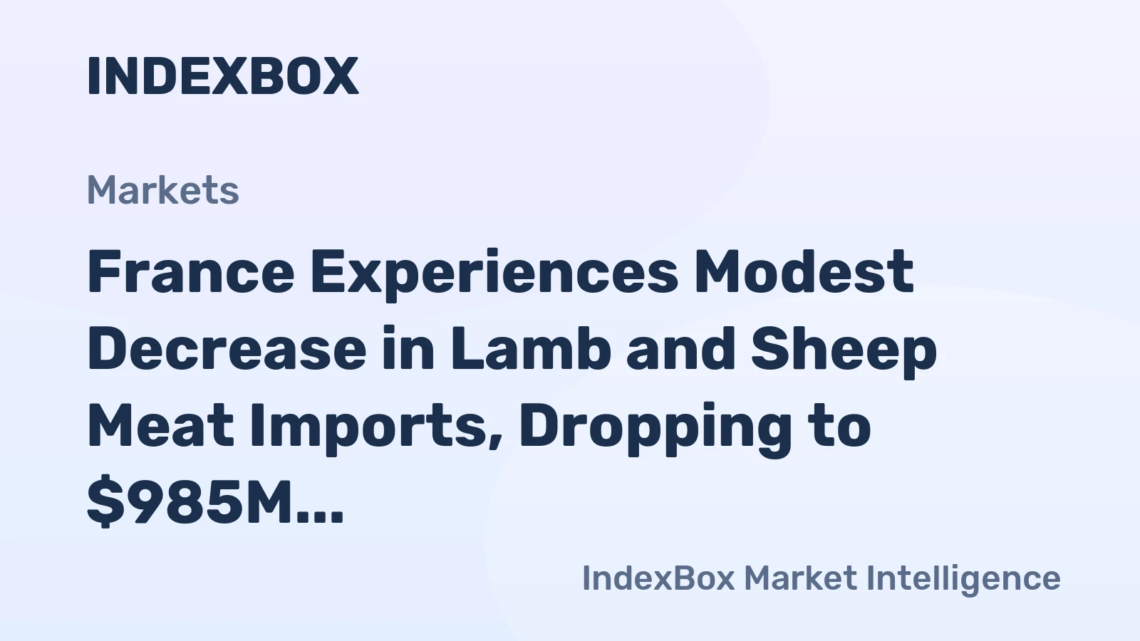 France Experiences Modest Decrease in Lamb and Sheep Meat Imports, Dropping to $985M in 2023
