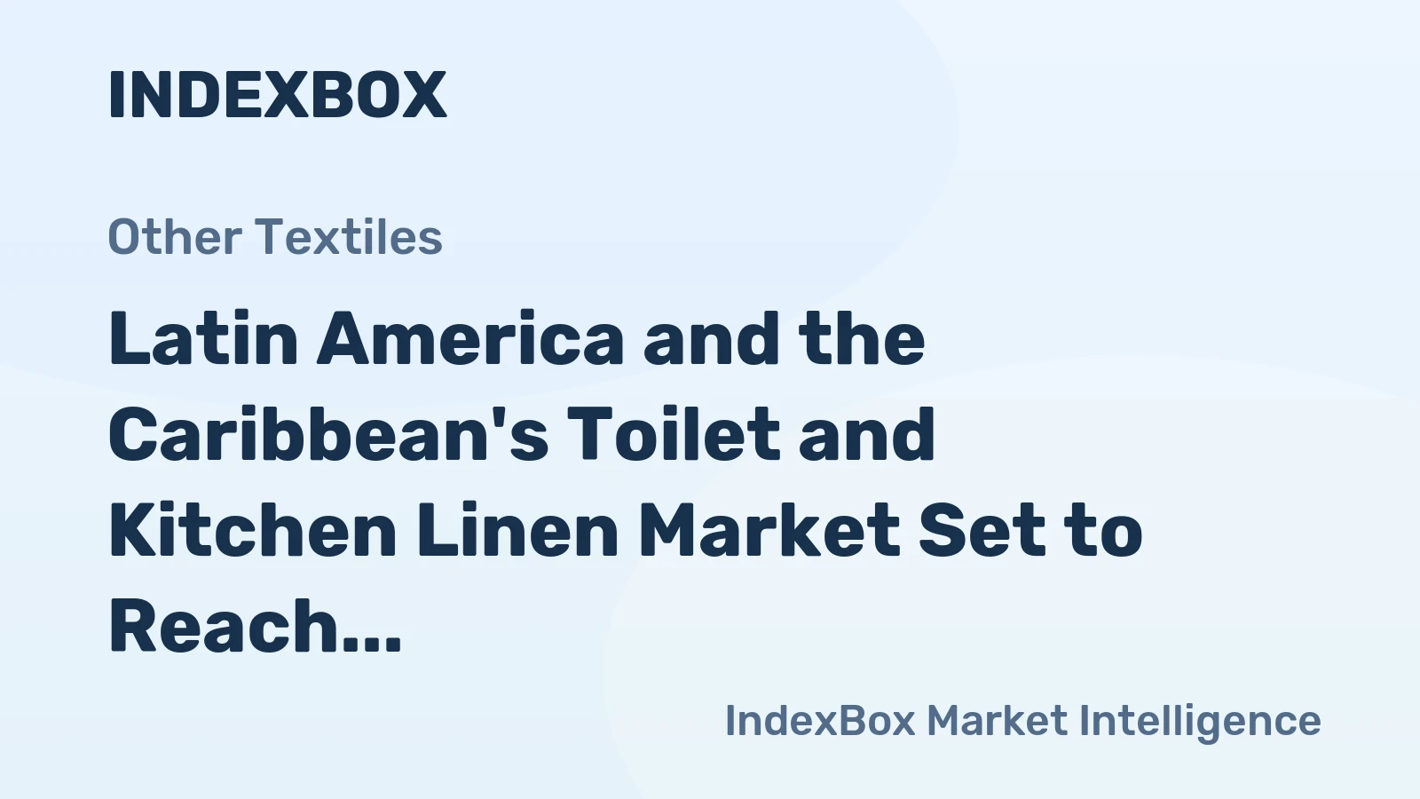 Latin America and the Caribbean's Toilet and Kitchen Linen Market Set to Reach 322M Units and $3.3B by 2035