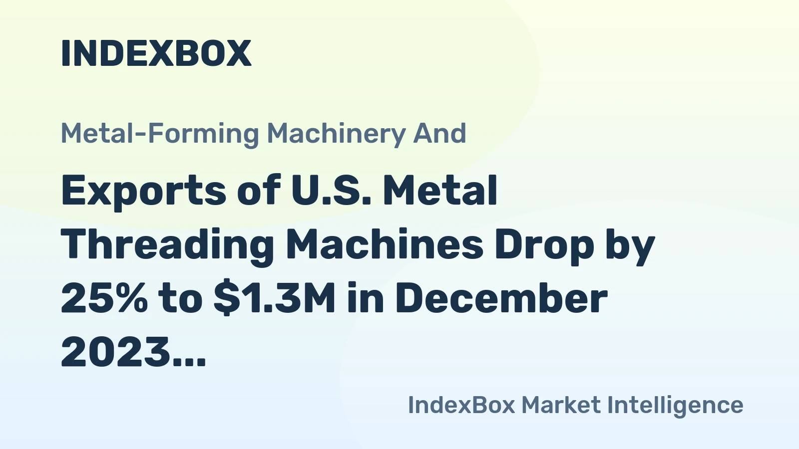 Exports of U.S. Metal Threading Machines Drop by 25% to $1.3M in December 2023