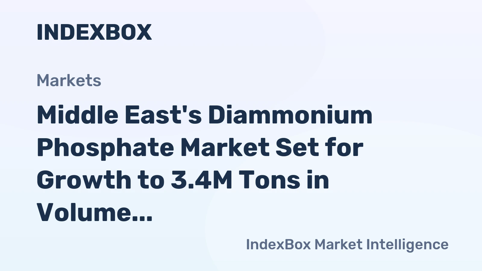 Middle East's Diammonium Phosphate Market Set for Growth to 3.4M Tons in Volume and $2B in Value
