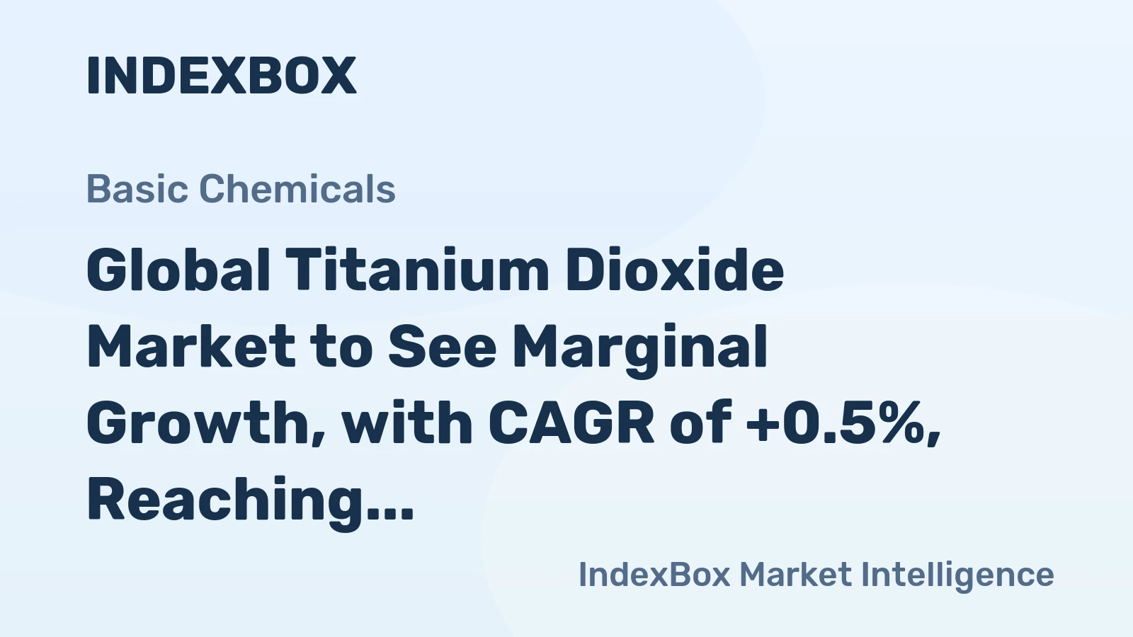 Global Titanium Dioxide Market to See Marginal Growth, with CAGR of +0.5%, Reaching 2.4M Tons by 2030