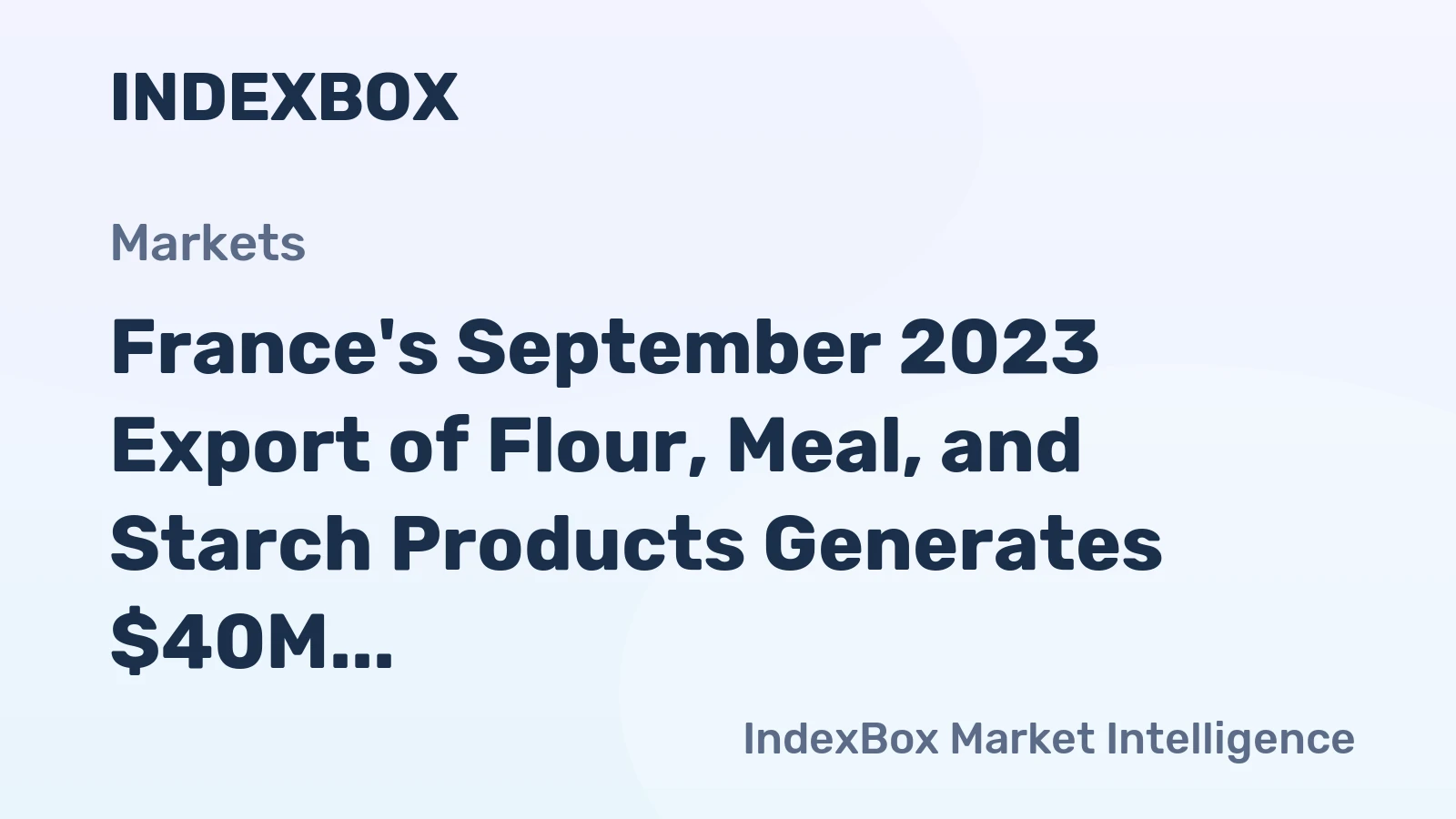 France's September 2023 Export of Flour, Meal, and Starch Products Generates $40M Revenue