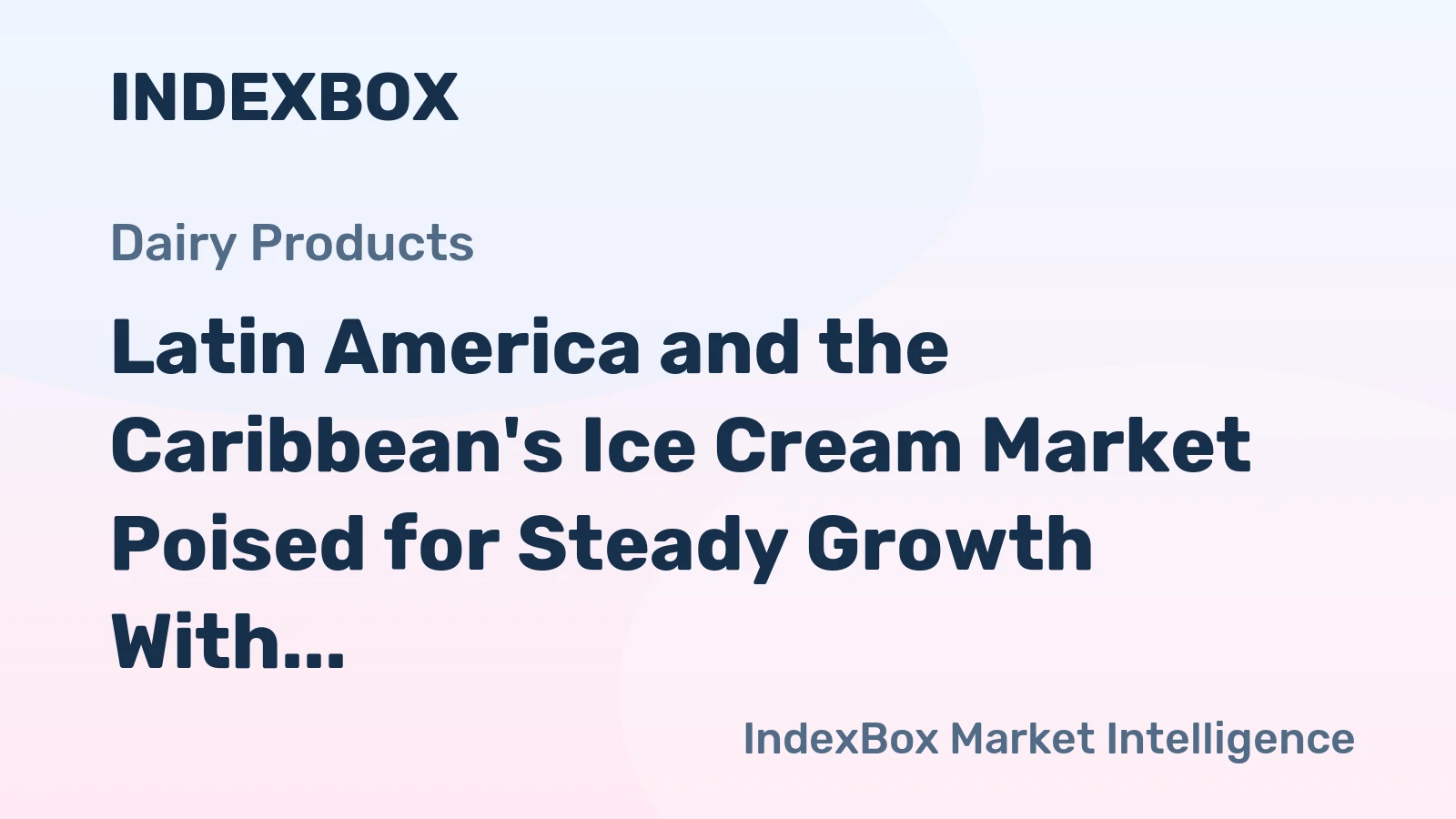Latin America and the Caribbean's Ice Cream Market Poised for Steady Growth With +2.9% CAGR in Value