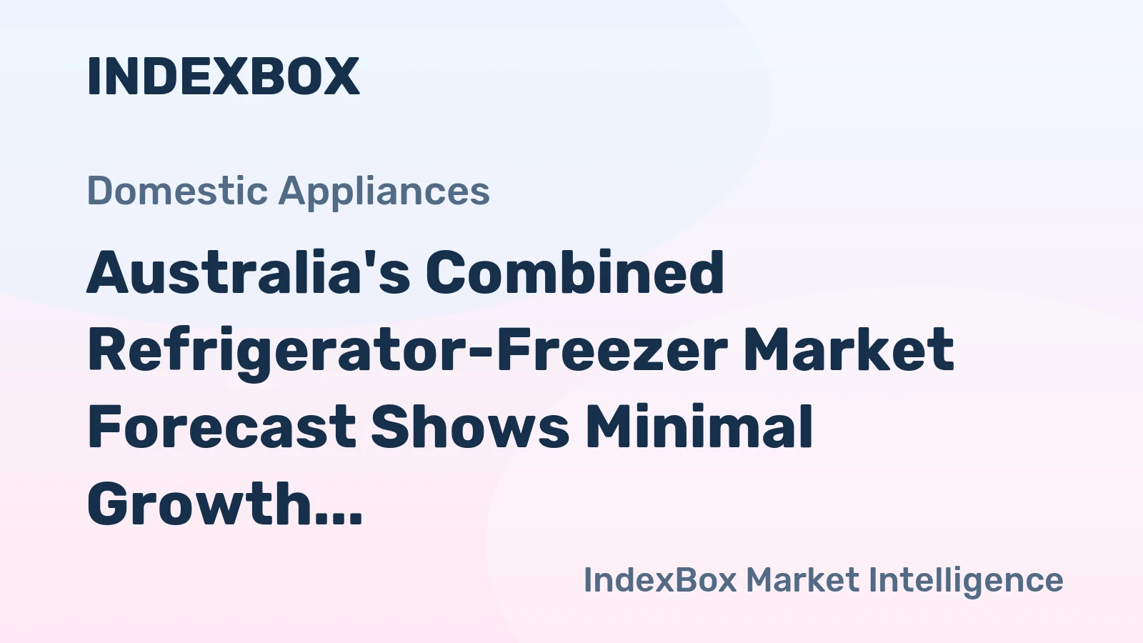 Australia's Combined Refrigerator-Freezer Market Forecast Shows Minimal Growth with 0.1% CAGR Through 2035