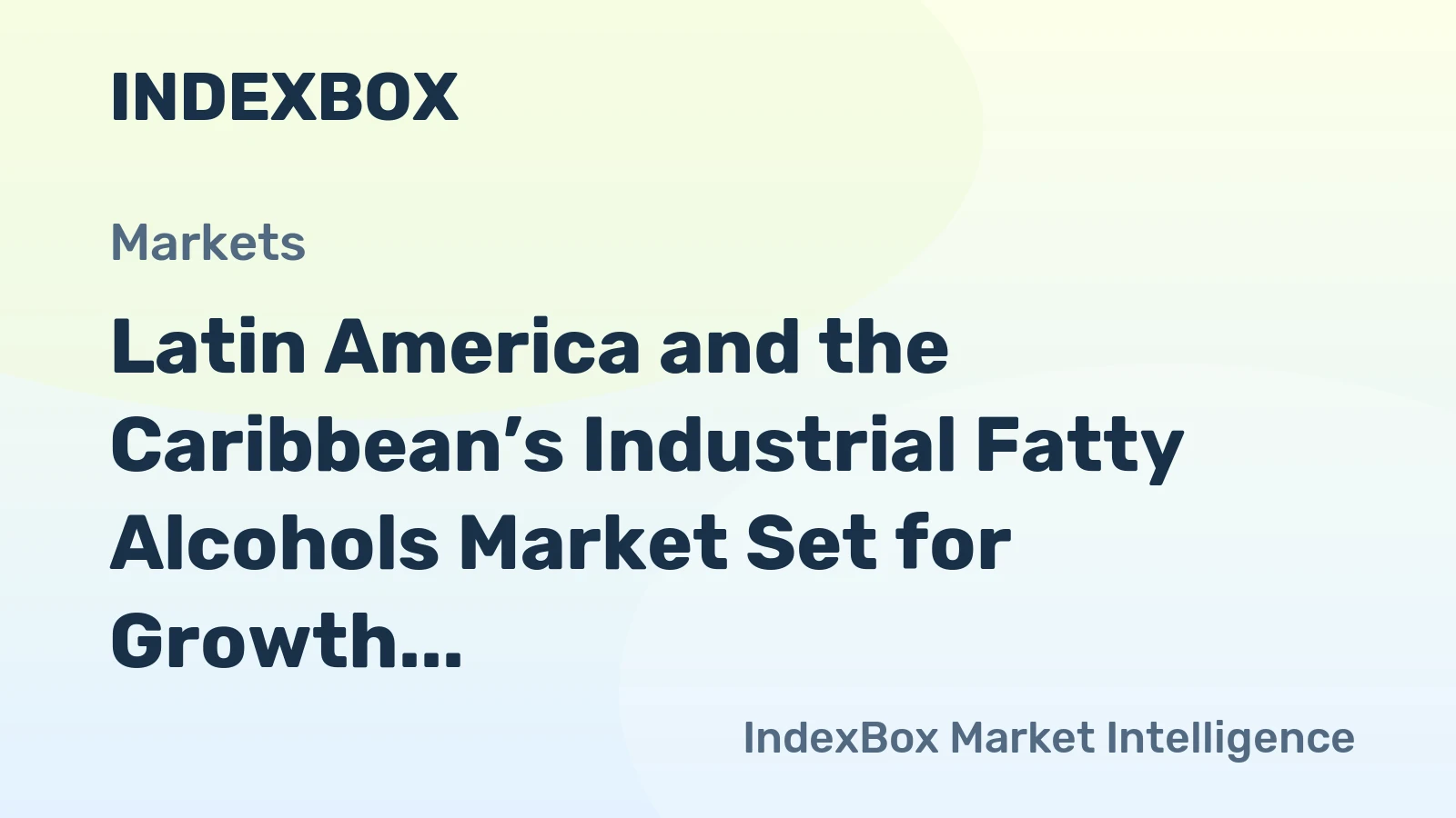 Latin America and the Caribbean’s Industrial Fatty Alcohols Market Set for Growth to 321K Tons and $871M