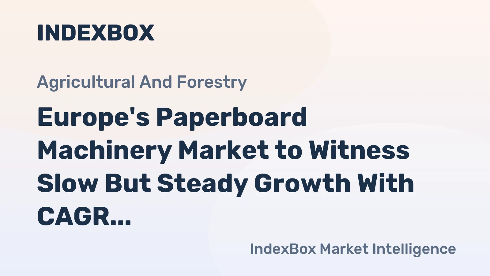 Europe's Paperboard Machinery Market to Witness Slow But Steady Growth With CAGR of +0.7%