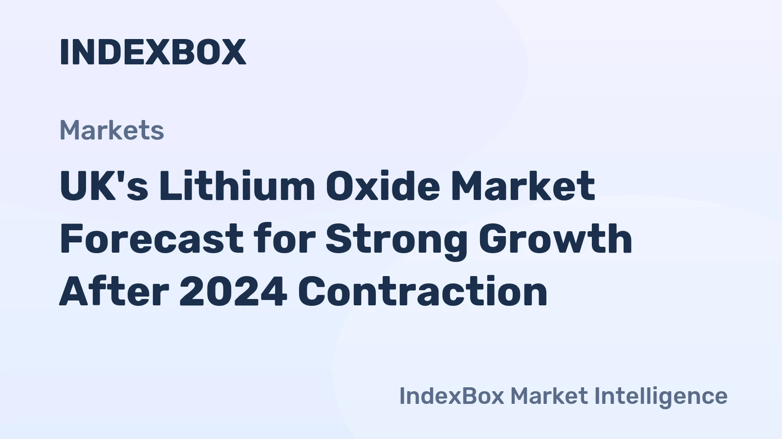 UK's Lithium Oxide Market Forecast for Strong Growth After 2024 Contraction