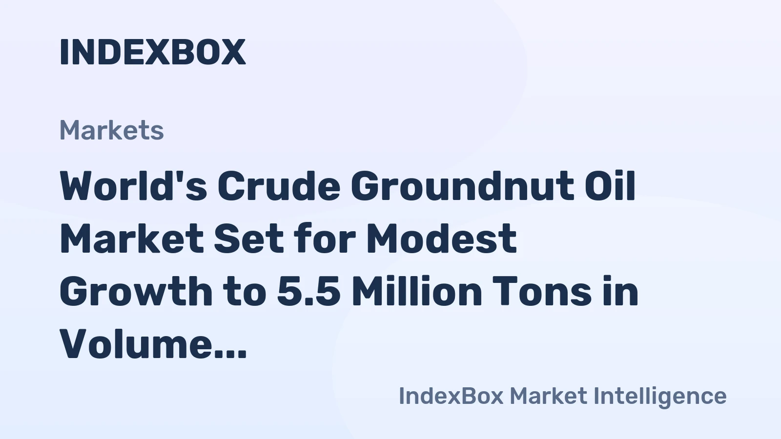 World's Crude Groundnut Oil Market Set for Modest Growth to 5.5 Million Tons in Volume and $11.1 Billion in Value