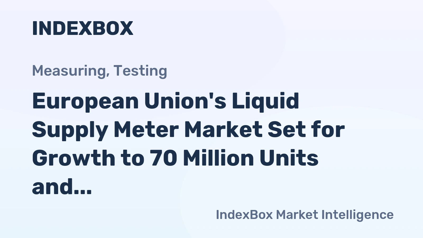 European Union's Liquid Supply Meter Market Set for Growth to 70 Million Units and $3.5 Billion