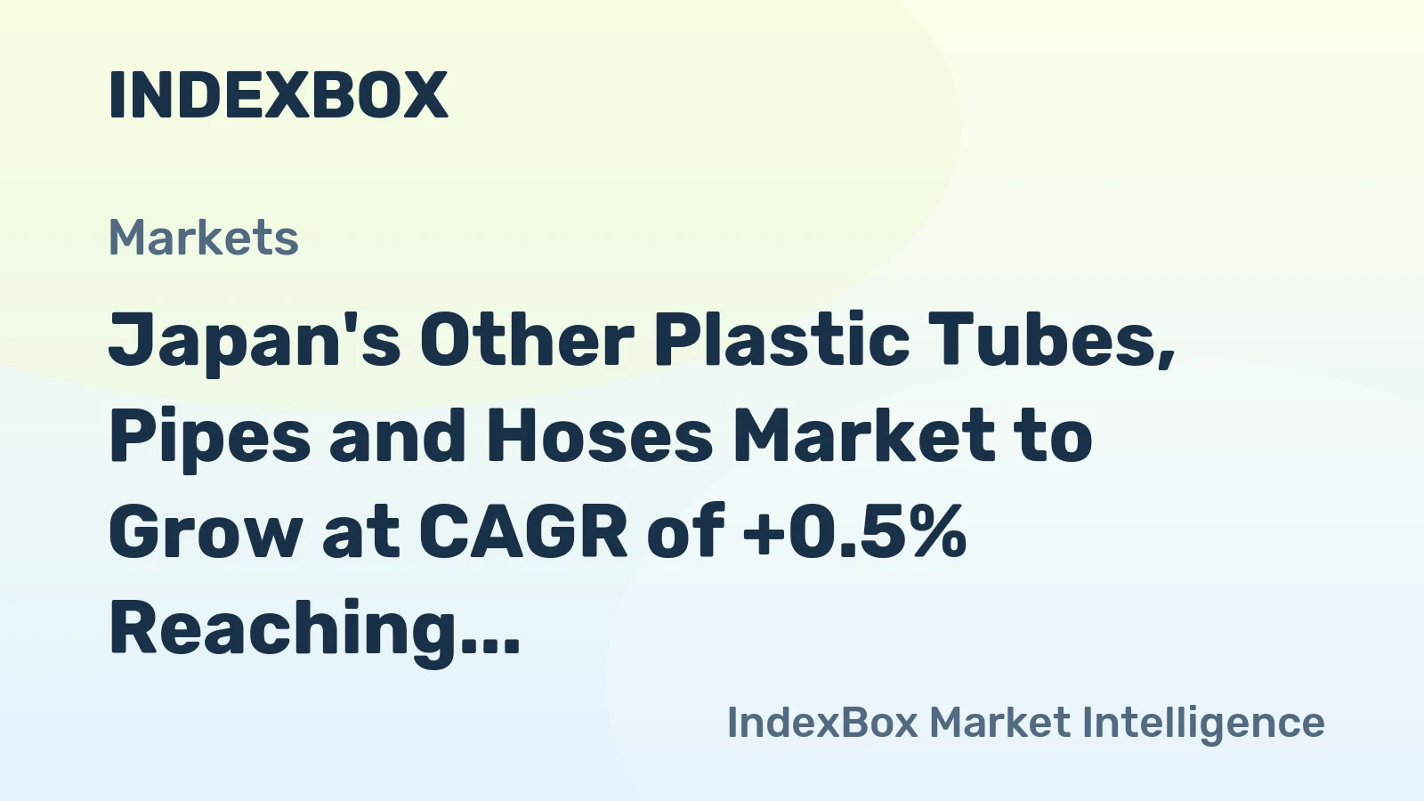 Japan's Other Plastic Tubes, Pipes and Hoses Market to Grow at CAGR of +0.5% Reaching $2.1B by 2035