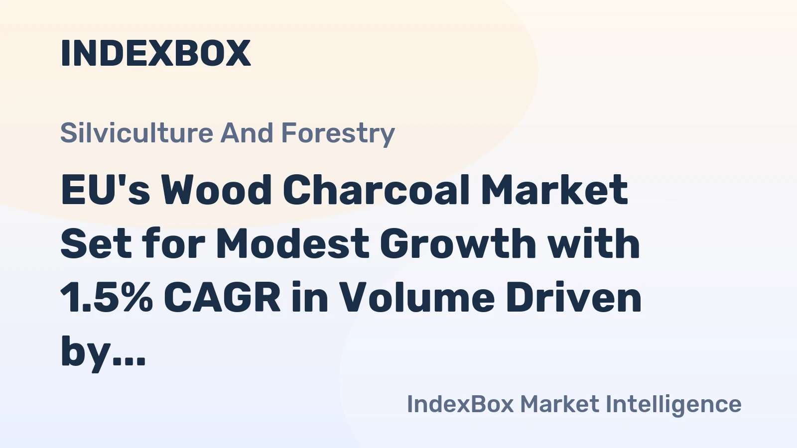 EU's Wood Charcoal Market Set for Modest Growth with 1.5% CAGR in Volume Driven by Rising Demand
