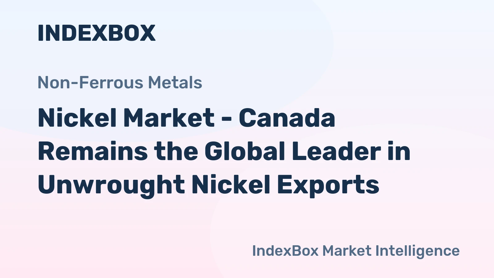 Nickel Market - Canada Remains the Global Leader in Unwrought Nickel Exports