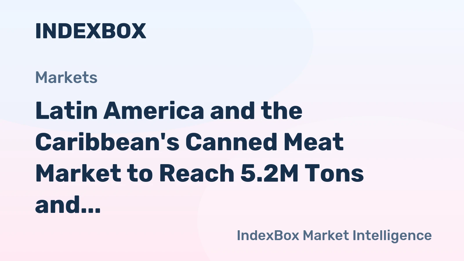 Latin America and the Caribbean's Canned Meat Market to Reach 5.2M Tons and $24.8B