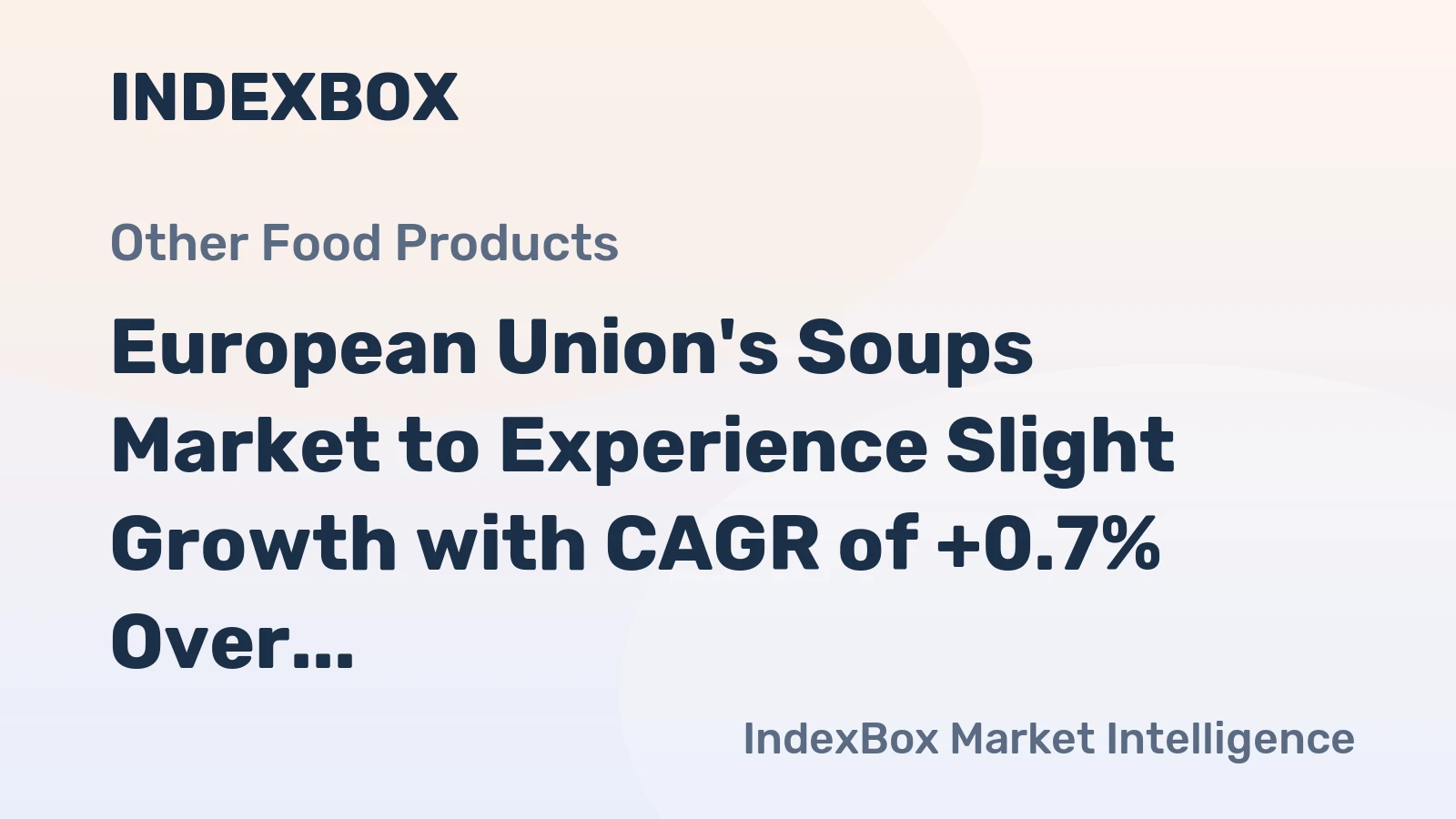 European Union's Soups Market to Experience Slight Growth with CAGR of +0.7% Over Next Decade