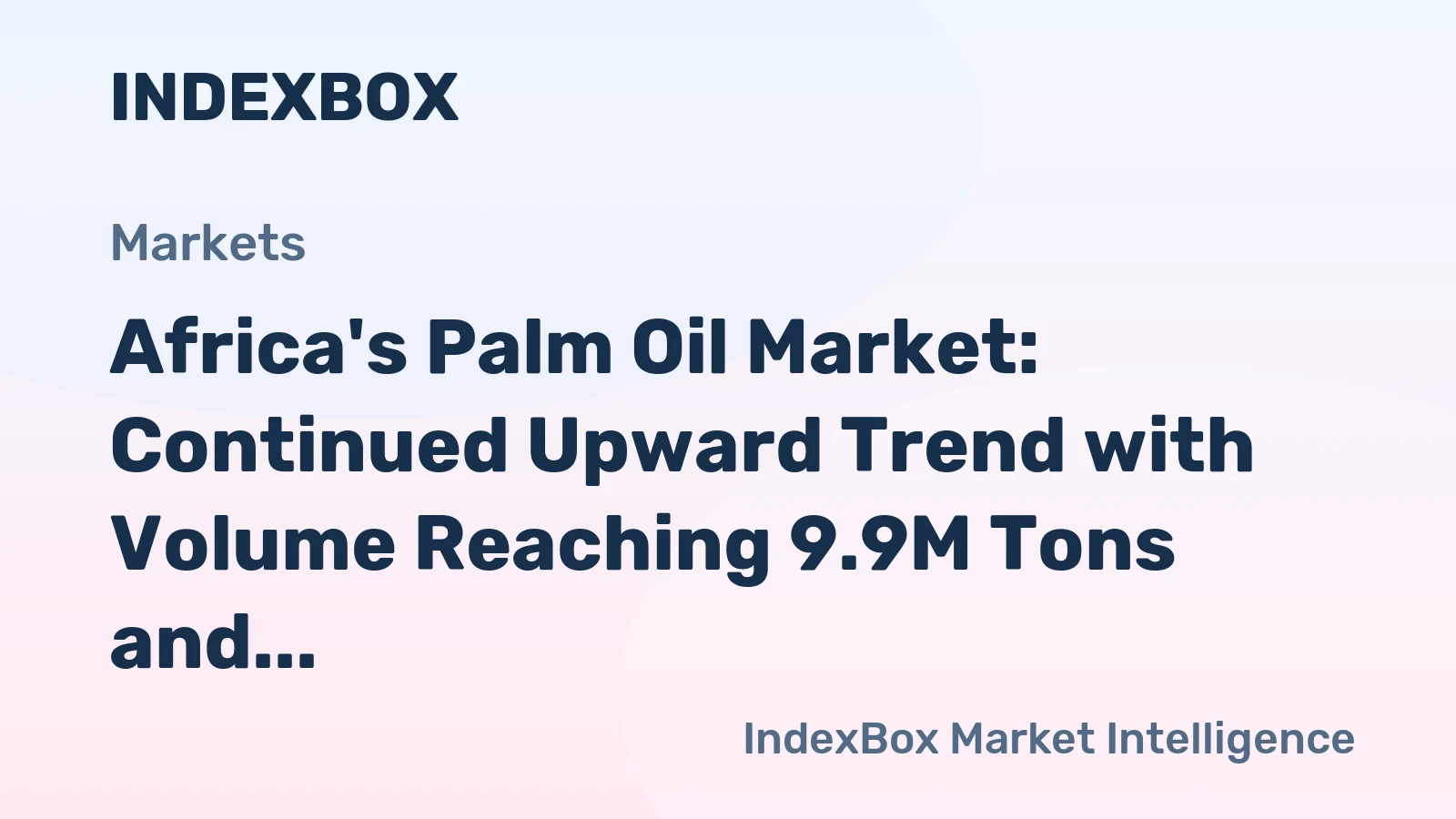 Africa's Palm Oil Market: Continued Upward Trend with Volume Reaching 9.9M Tons and Value Surpassing $11.8B by 2035