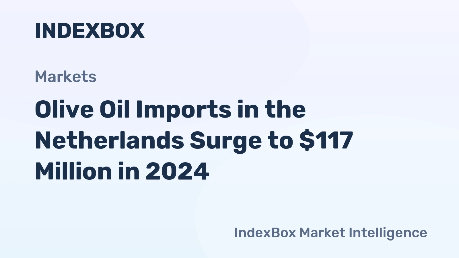 Olive Oil Imports in the Netherlands Surge to $117 Million in 2024