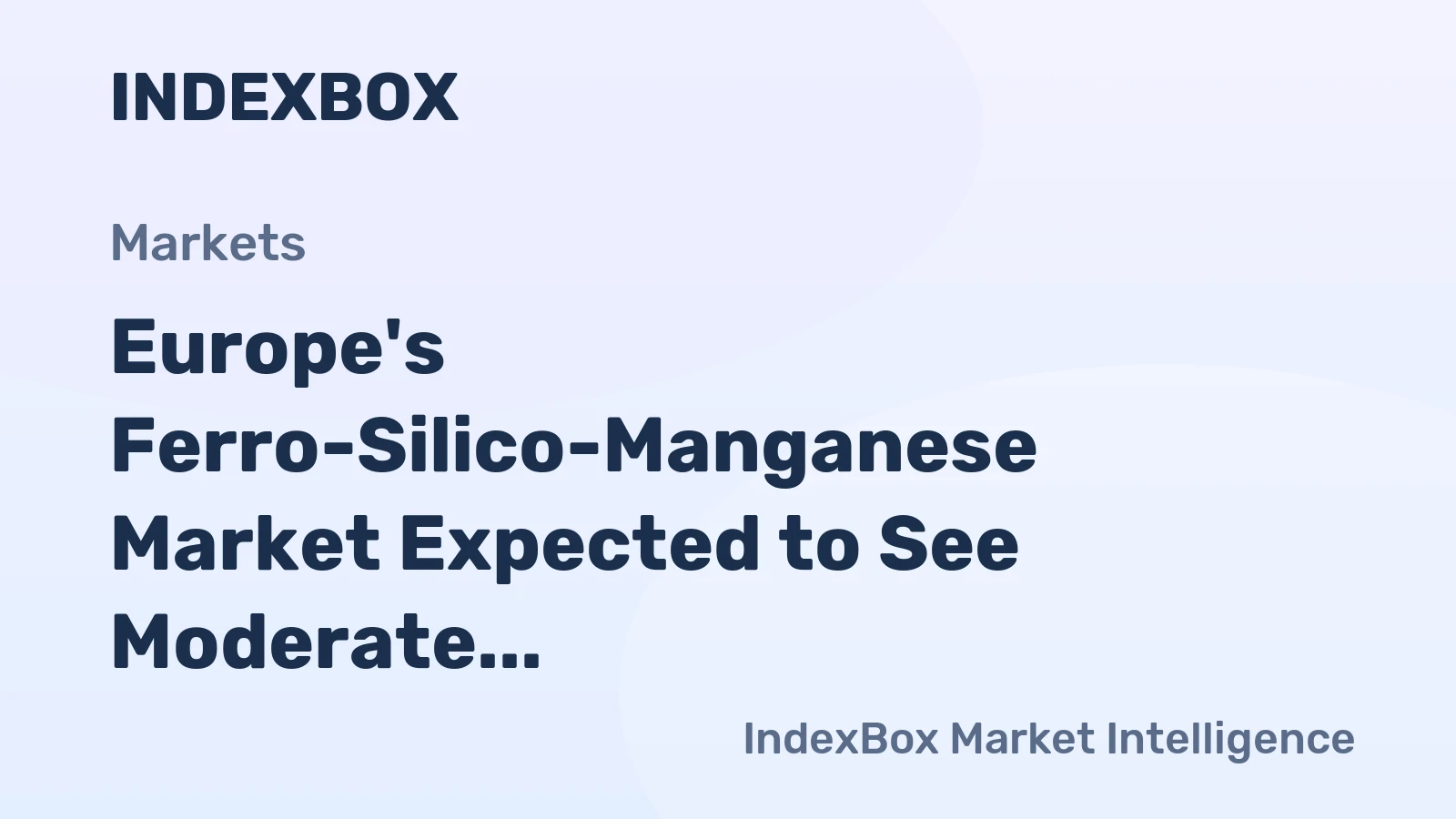 Europe's Ferro-Silico-Manganese Market Expected to See Moderate Growth in Volume and Value Over Next Decade