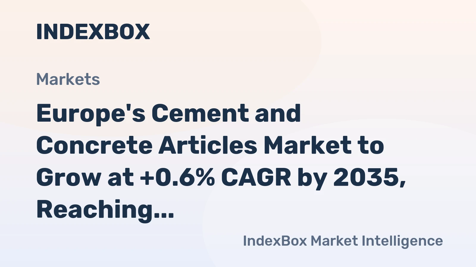 Europe's Cement and Concrete Articles Market to Grow at +0.6% CAGR by 2035, Reaching $32.5B in Value