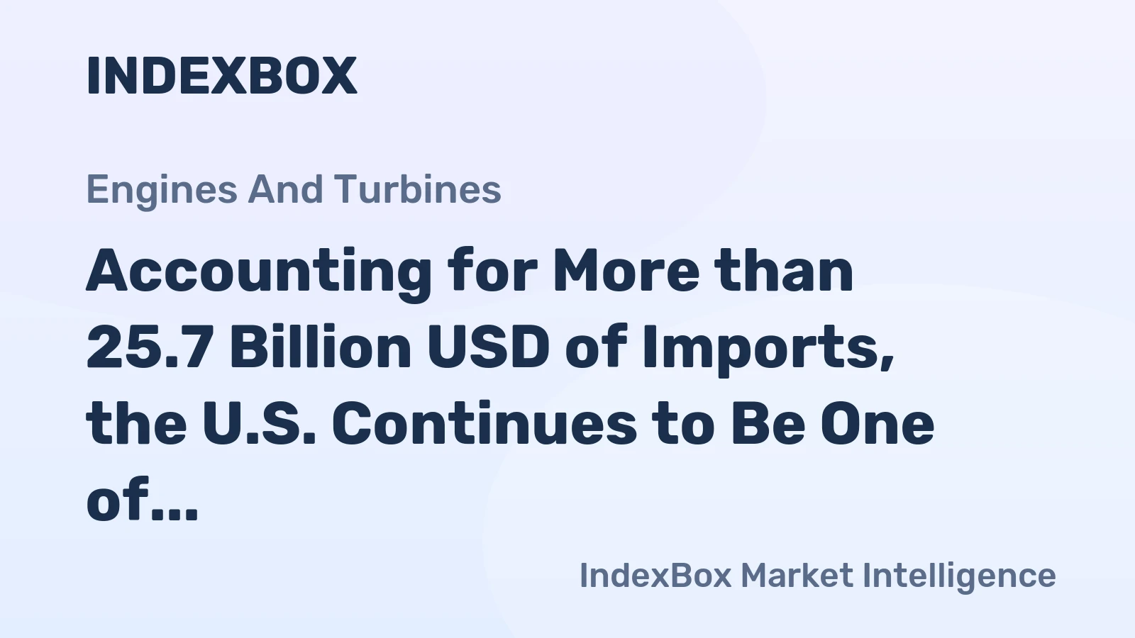 Accounting for More than 25.7 Billion USD of Imports, the U.S. Continues to Be One of the Biggest Markets for Global Turbine and Turbine Generator Set Unit Exporters
