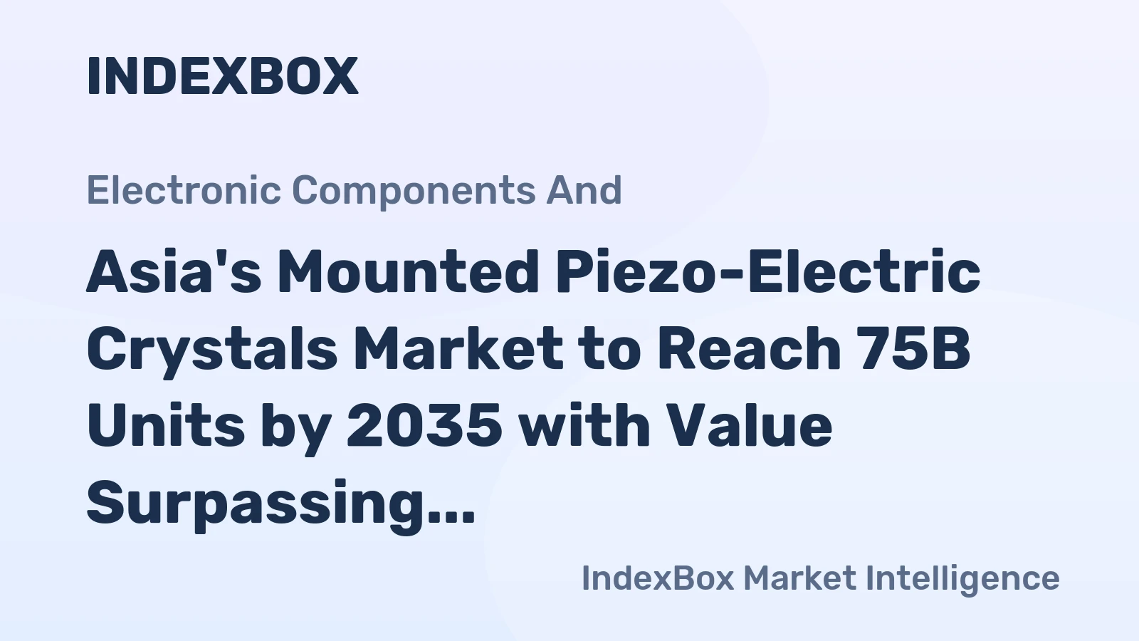 Asia's Mounted Piezo-Electric Crystals Market to Reach 75B Units by 2035 with Value Surpassing $100B