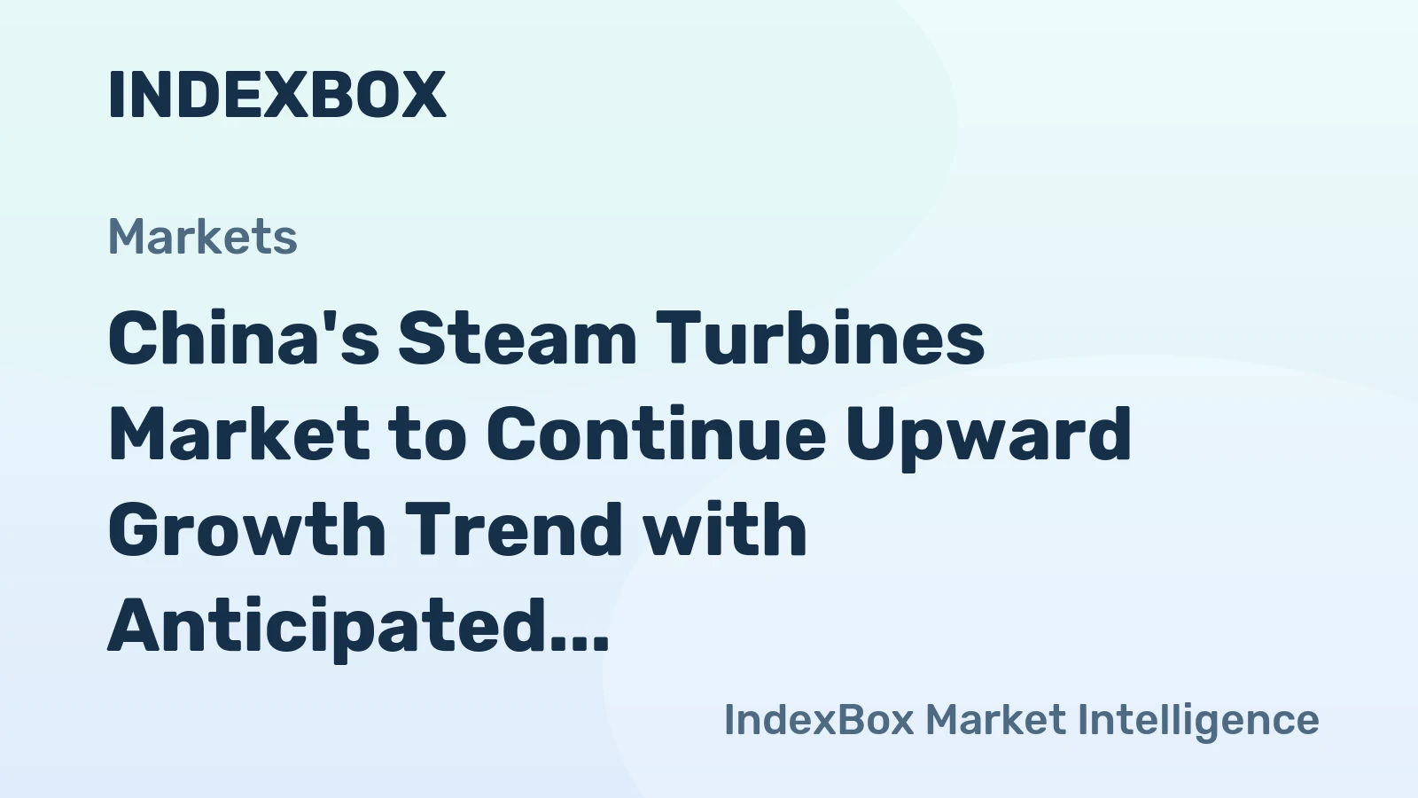 China's Steam Turbines Market to Continue Upward Growth Trend with Anticipated CAGR of +1.5%