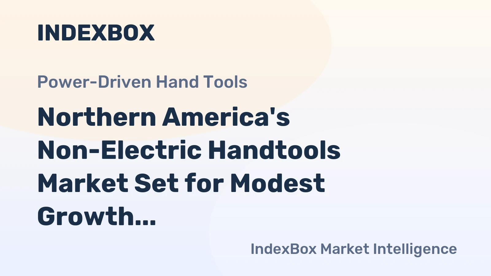 Northern America's Non-Electric Handtools Market Set for Modest Growth to 5.5 Million Units and $562 Million in Value