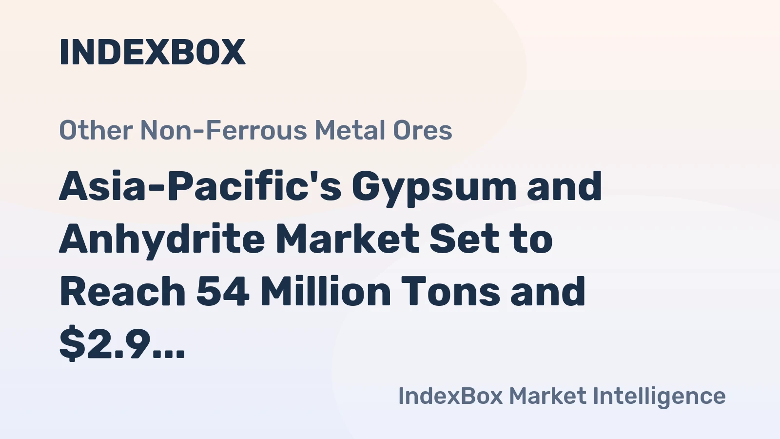Asia-Pacific's Gypsum and Anhydrite Market Set to Reach 54 Million Tons and $2.9 Billion