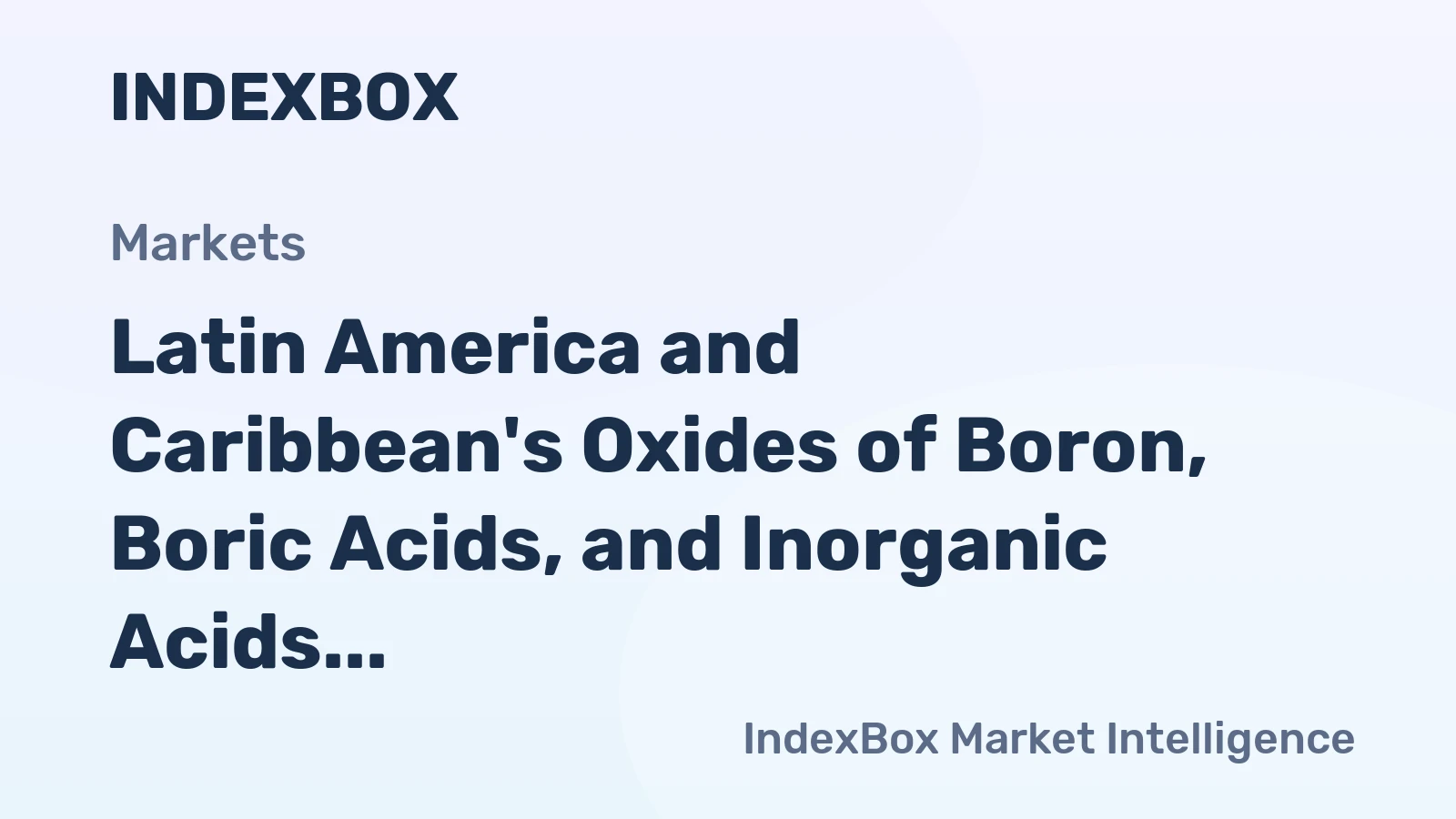 Latin America and Caribbean's Oxides of Boron, Boric Acids, and Inorganic Acids Market to Reach 177K Tons and $187M by 2035