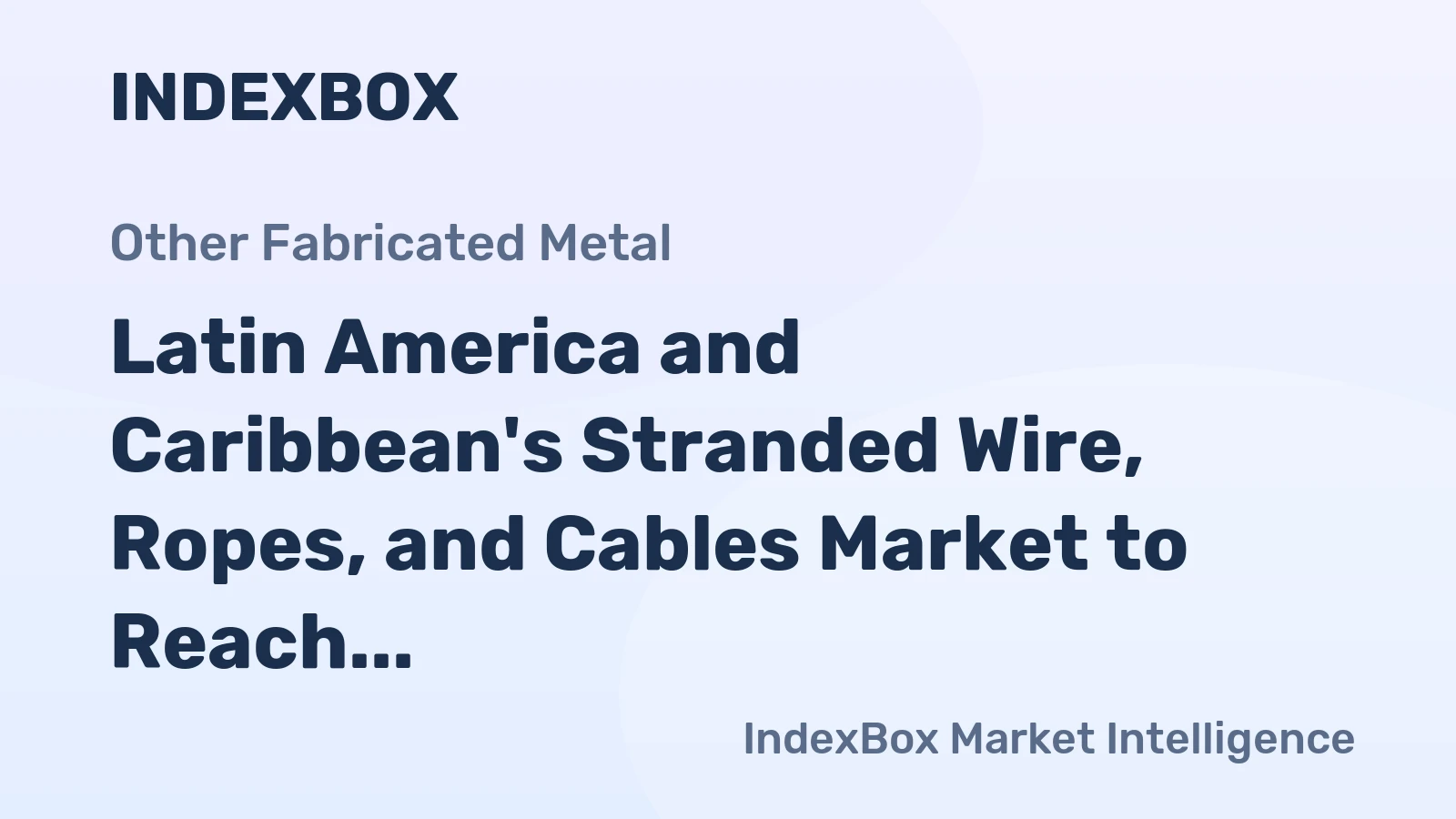 Latin America and Caribbean's Stranded Wire, Ropes, and Cables Market to Reach 1.1M Tons and $3.8B by 2035