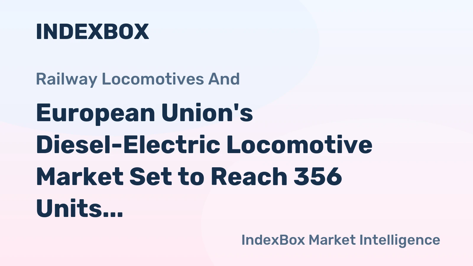 European Union's Diesel-Electric Locomotive Market Set to Reach 356 Units and $1.6 Billion