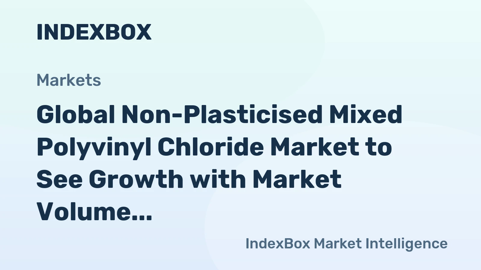 Global Non-Plasticised Mixed Polyvinyl Chloride Market to See Growth with Market Volume Reaching 5.4M Tons by 2035