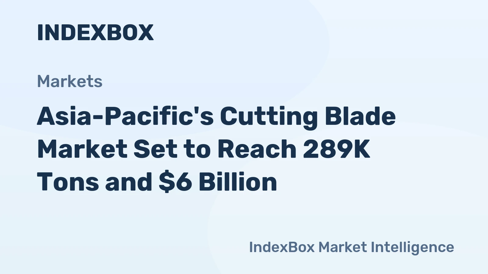 Asia-Pacific's Cutting Blade Market Set to Reach 289K Tons and $6 Billion