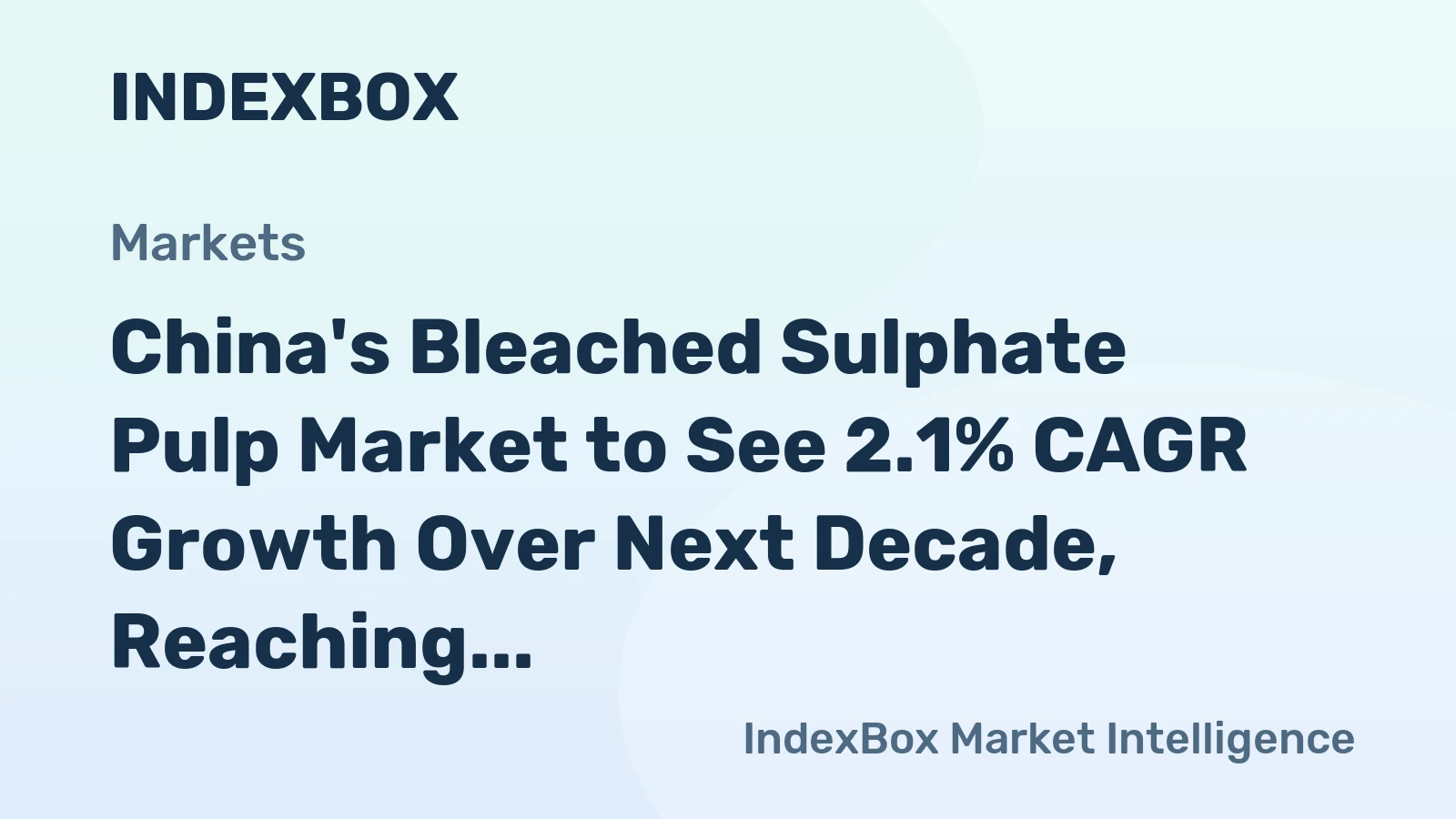 China's Bleached Sulphate Pulp Market to See 2.1% CAGR Growth Over Next Decade, Reaching $39.8B by 2035