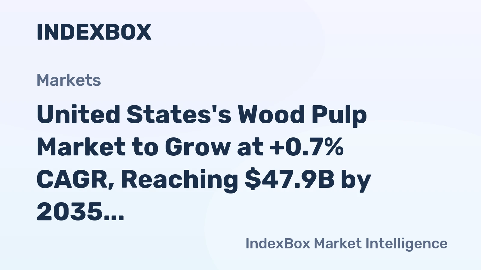 United States's Wood Pulp Market to Grow at +0.7% CAGR, Reaching $47.9B by 2035