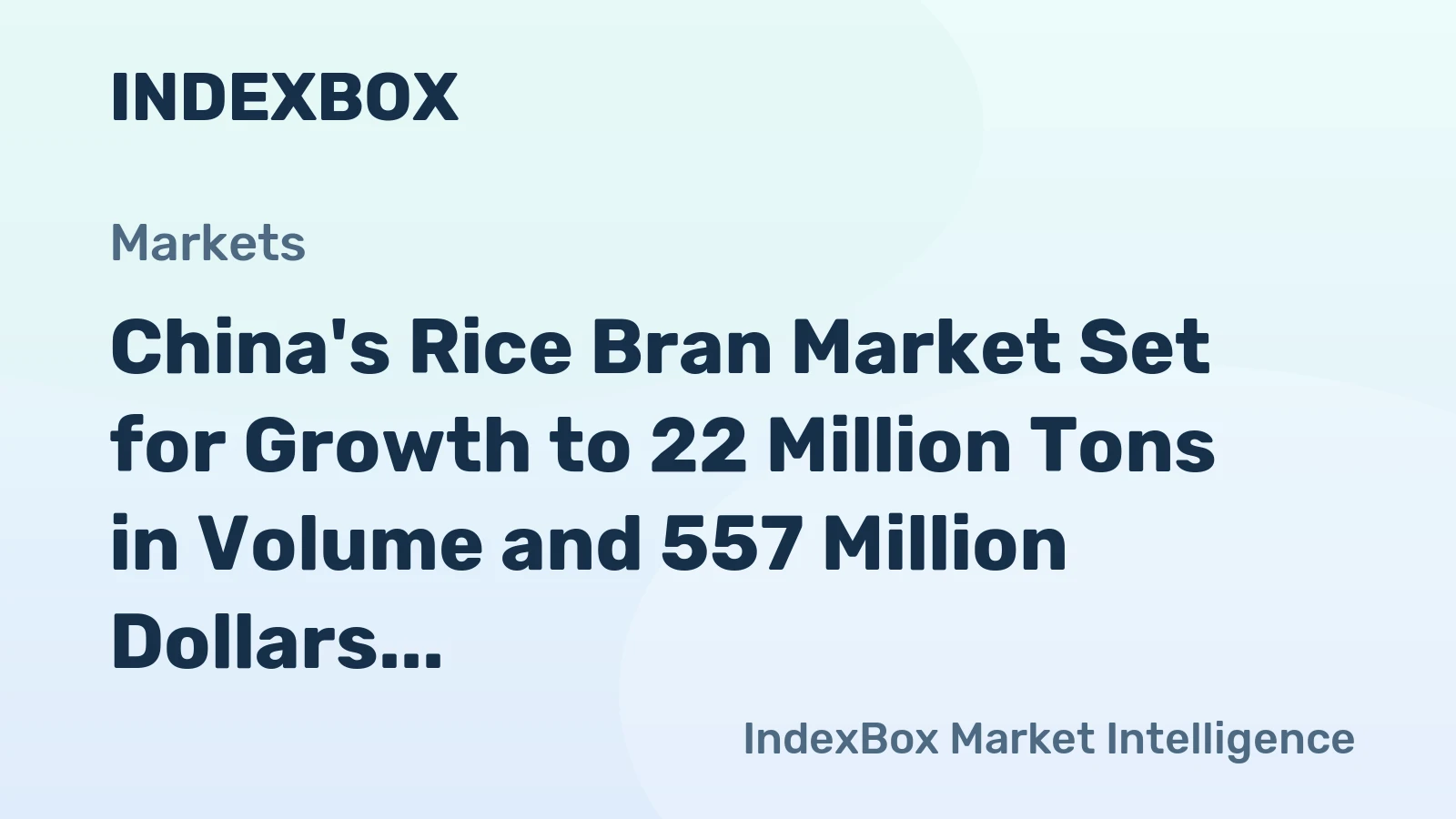 China's Rice Bran Market Set for Growth to 22 Million Tons in Volume and 557 Million Dollars in Value