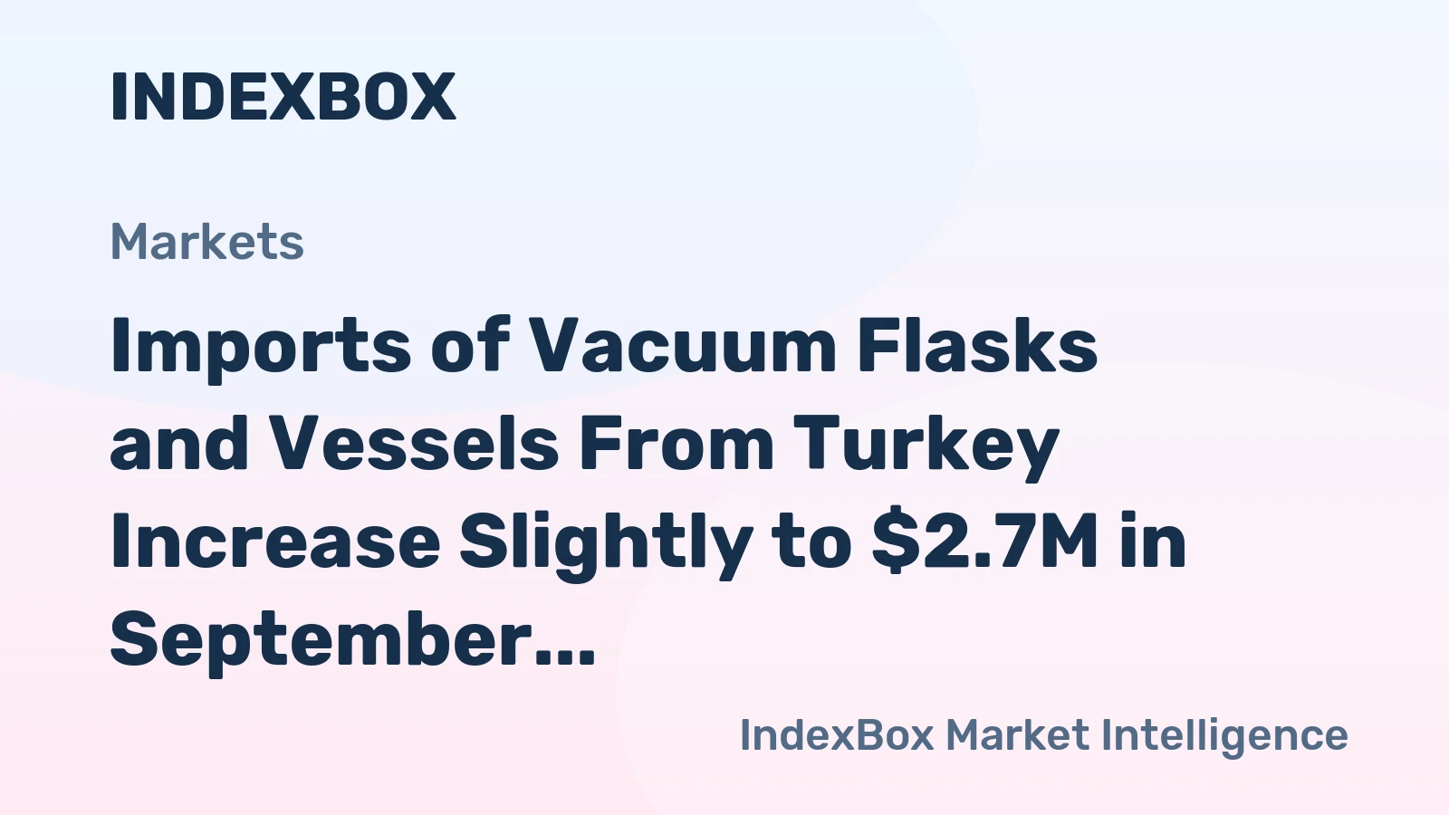 Imports of Vacuum Flasks and Vessels From Turkey Increase Slightly to $2.7M in September 2023