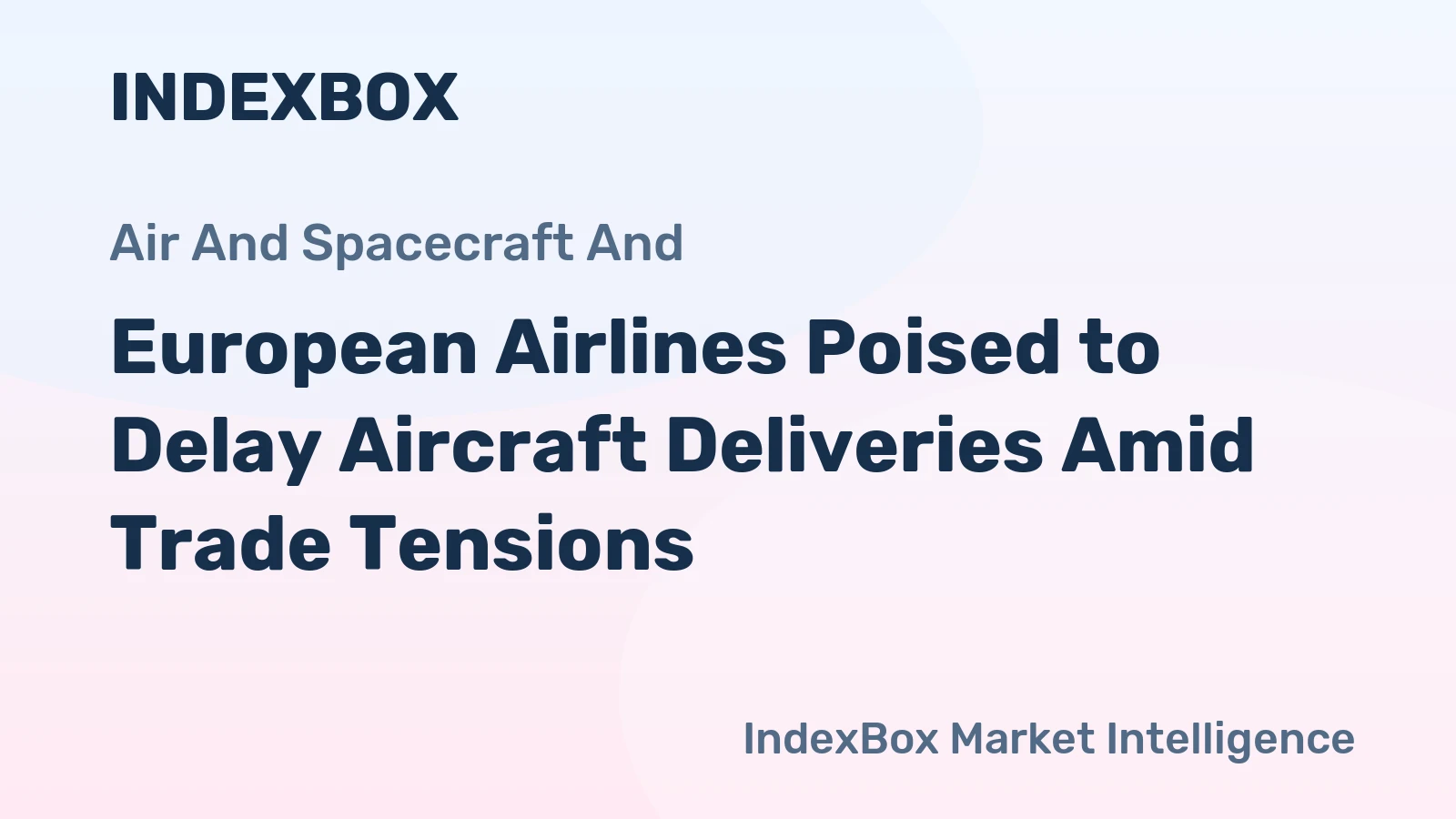 European Airlines Poised to Delay Aircraft Deliveries Amid Trade Tensions