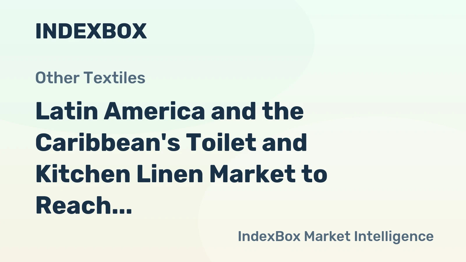 Latin America and the Caribbean's Toilet and Kitchen Linen Market to Reach 322 Million Units and $3.3 Billion by 2035