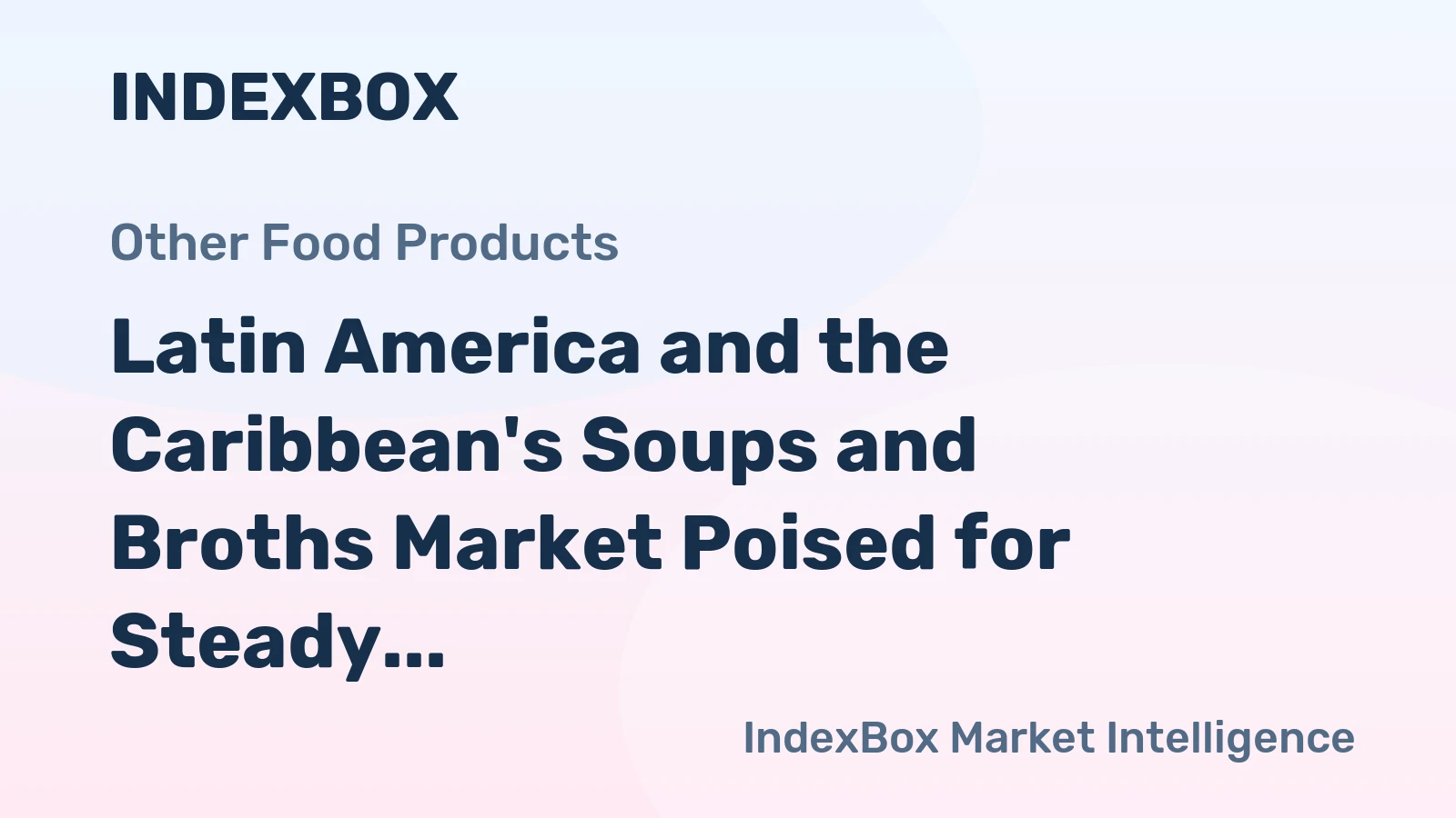 Latin America and the Caribbean's Soups and Broths Market Poised for Steady Growth With 1.0% Volume CAGR Through 2035