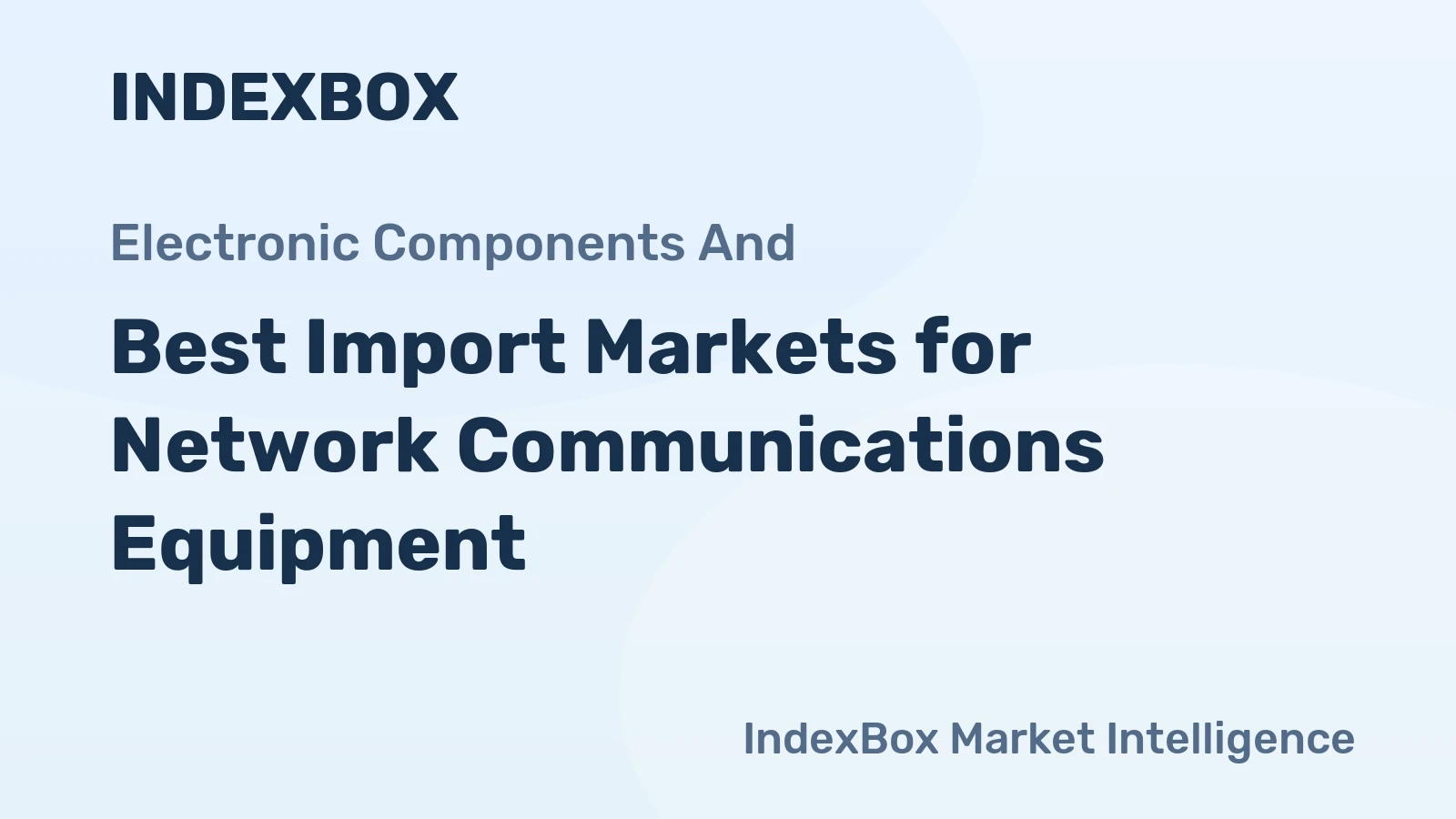 Best Import Markets for Network Communications Equipment