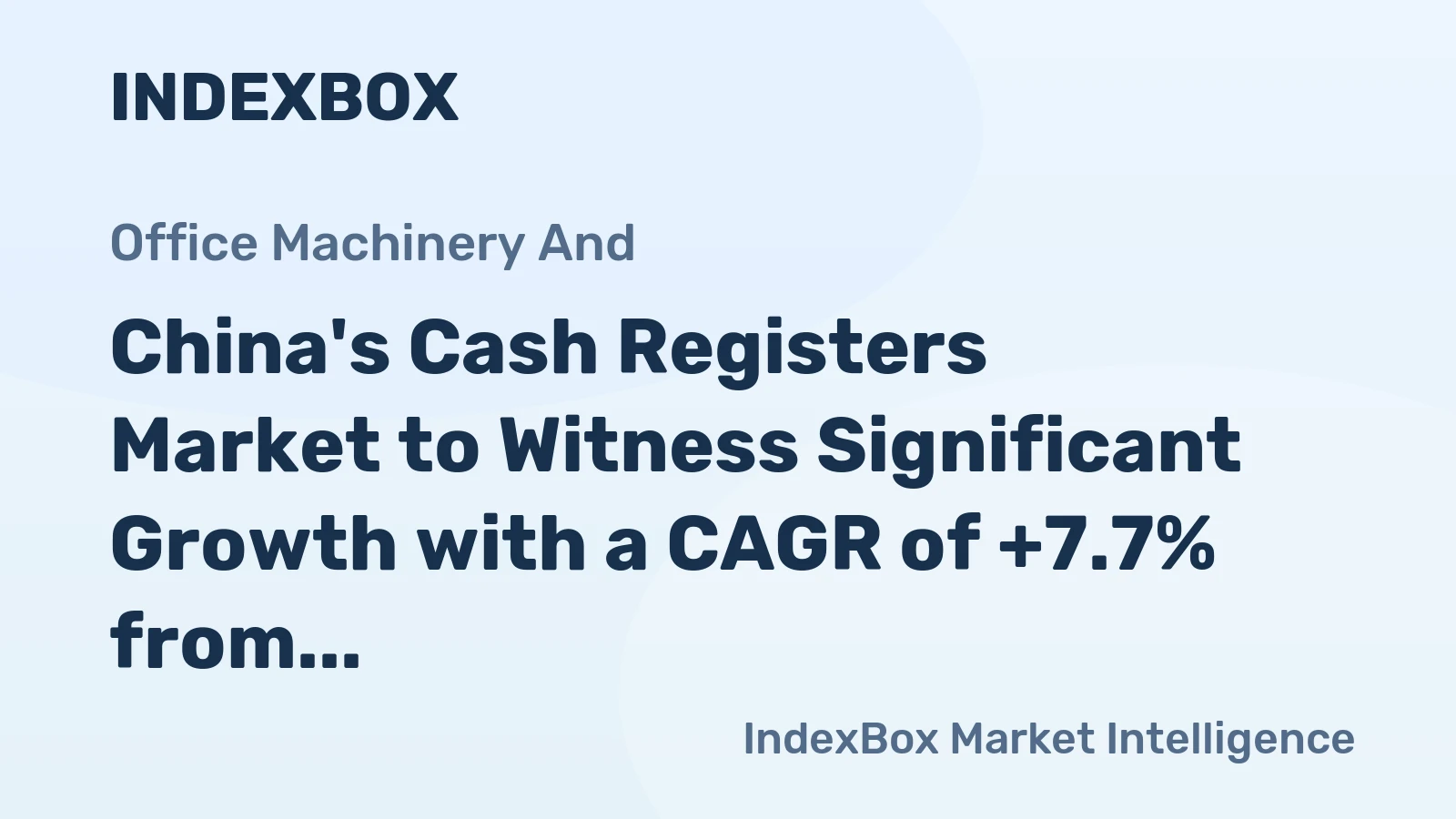 China's Cash Registers Market to Witness Significant Growth with a CAGR of +7.7% from 2024-2035
