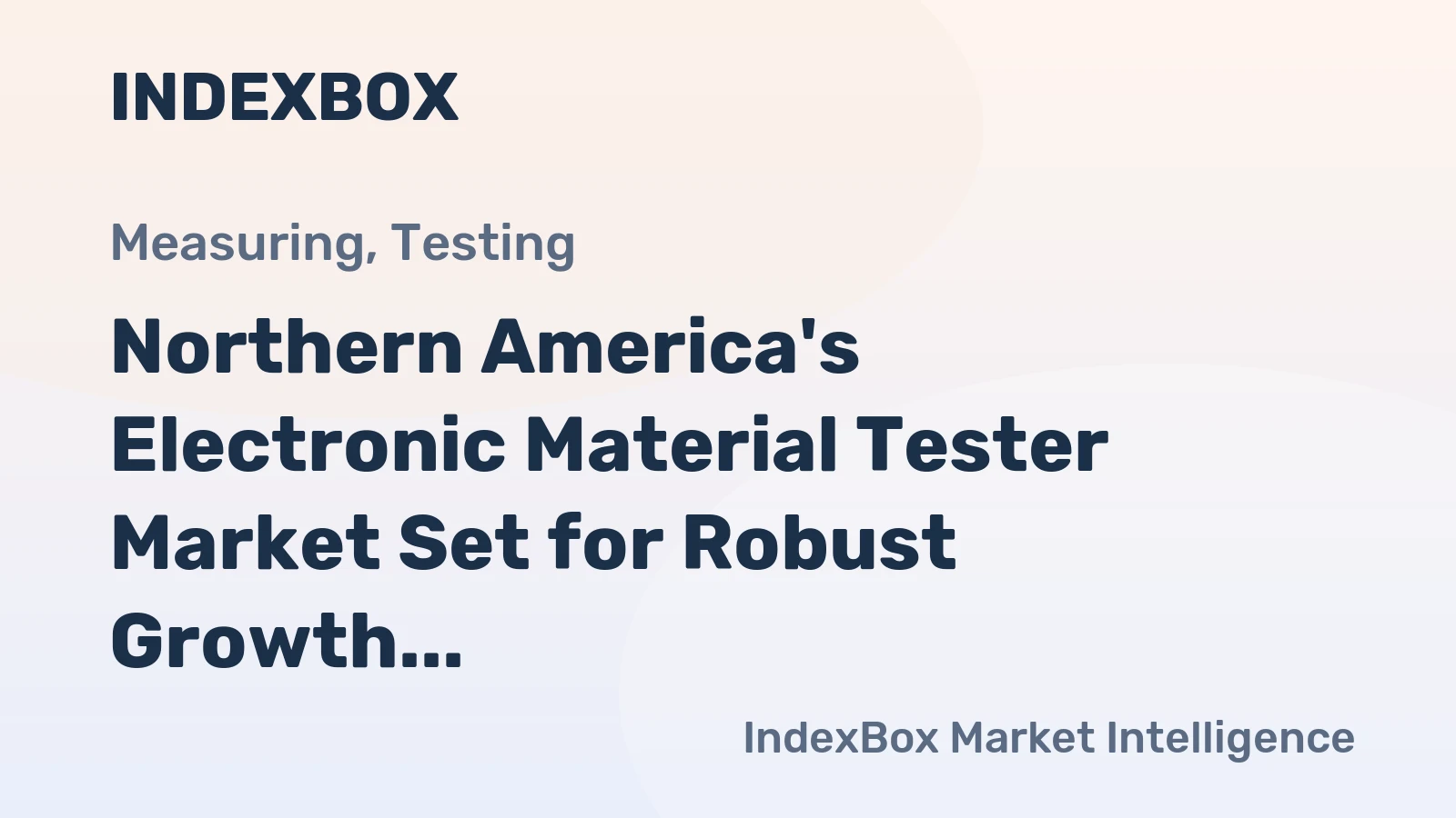 Northern America's Electronic Material Tester Market Set for Robust Growth to 155K Units and $214M After 2024 Contraction