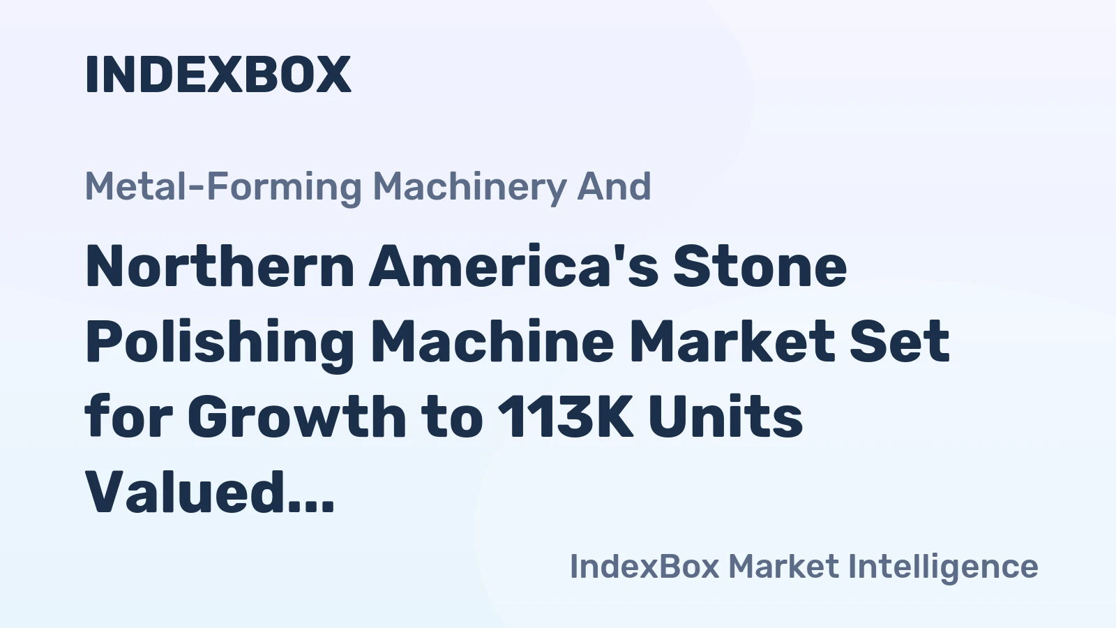 Northern America's Stone Polishing Machine Market Set for Growth to 113K Units Valued at $118M