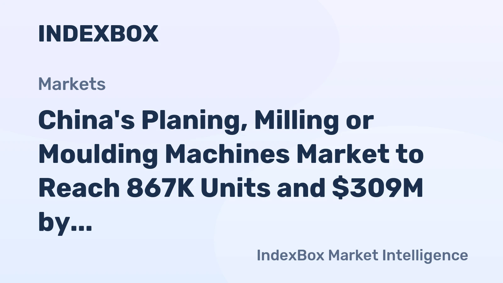 China's Planing, Milling or Moulding Machines Market to Reach 867K Units and $309M by 2035